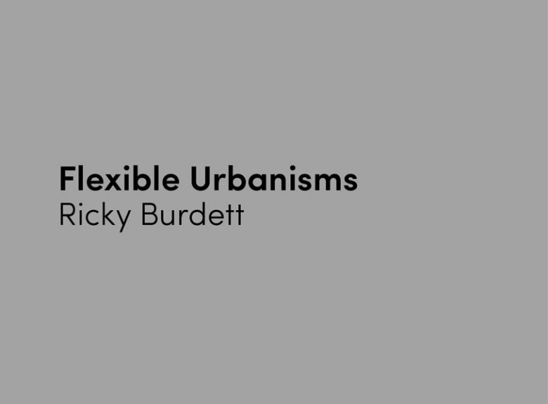 Ricky-Burdett_Flexible-Urbanisms – urbanNext
